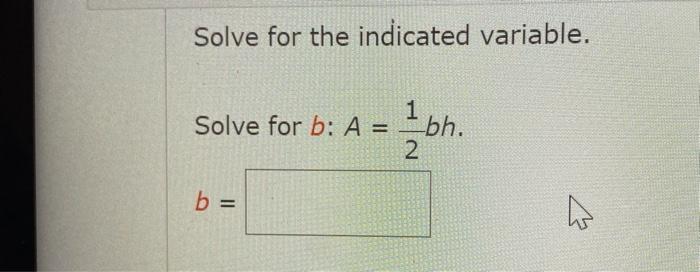 Solved Solve for the indicated variable. 1 bh. Solve for b: | Chegg.com