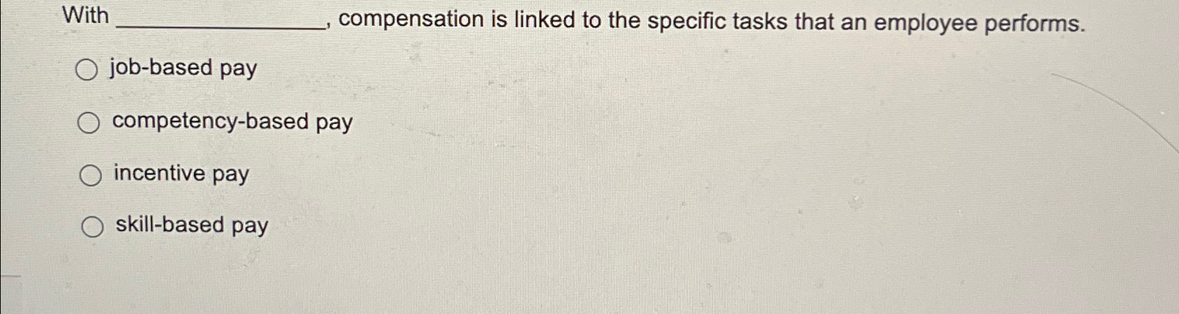Solved With compensation is linked to the specific tasks | Chegg.com