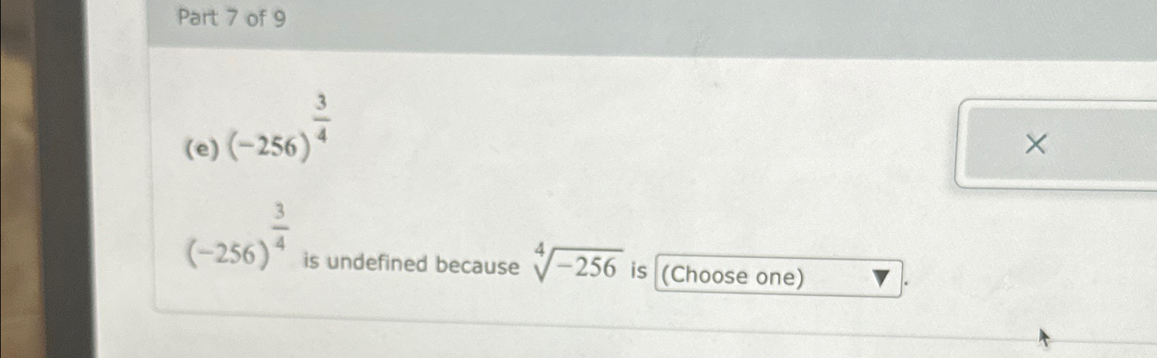 Solved Part 7 ﻿of 9(e) (-256)34(-256)34 ﻿is undefined | Chegg.com