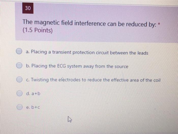 Solved 30 The magnetic field interference can be reduced by: | Chegg.com
