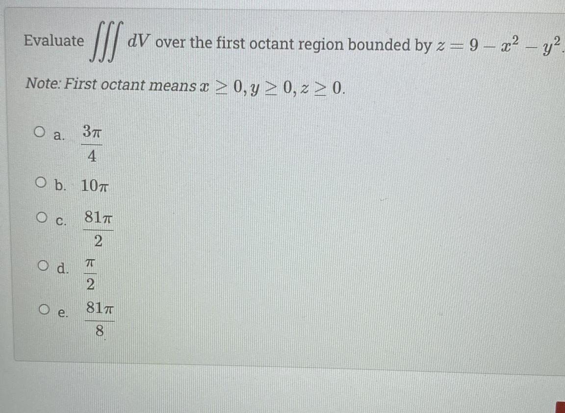 Solved Evaluate ∭dV over the first octant region bounded by | Chegg.com