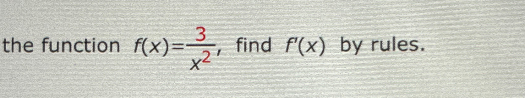 Solved the function f(x)=3x2, ﻿find f'(x) ﻿by rules. | Chegg.com