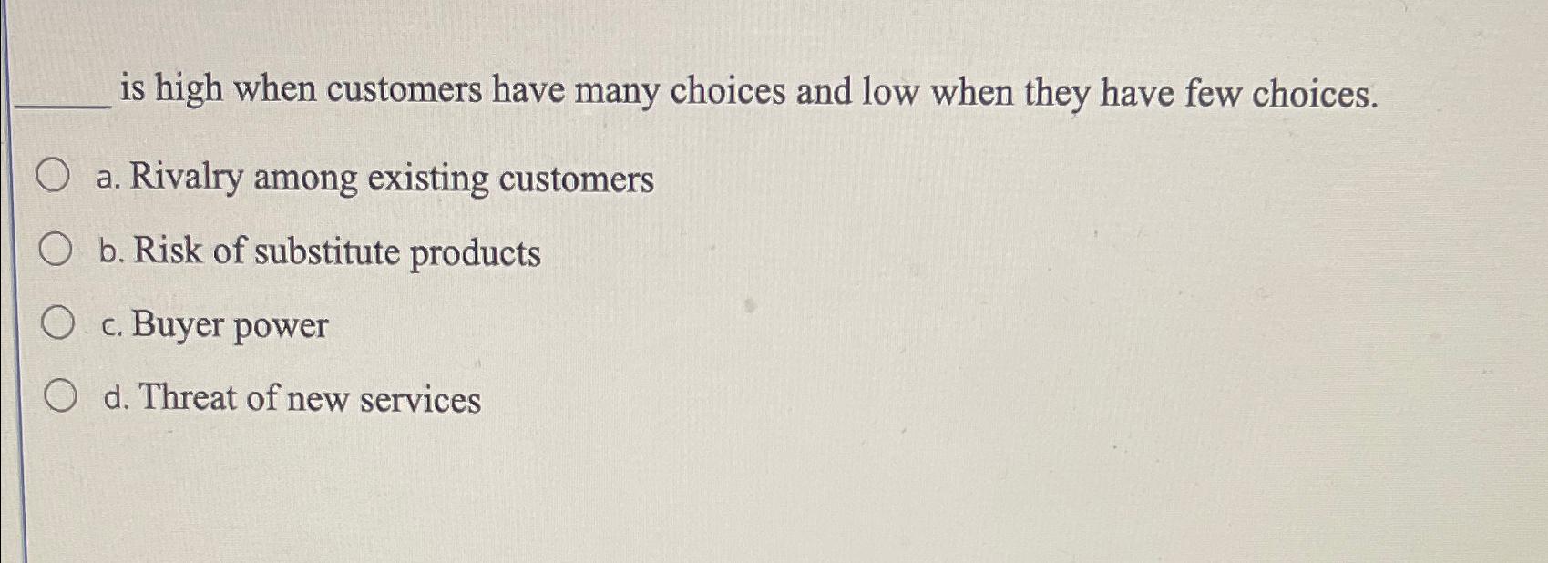 Solved is high when customers have many choices and low when | Chegg.com