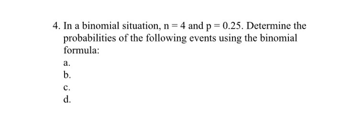 Solved 4. In a binomial situation, n = 4 and p = 0.25. | Chegg.com