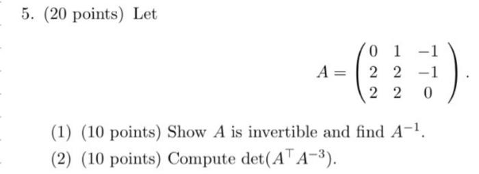 Solved 5. (20 points) Let A=⎝⎛022122−1−10⎠⎞ (1) (10 points) | Chegg.com