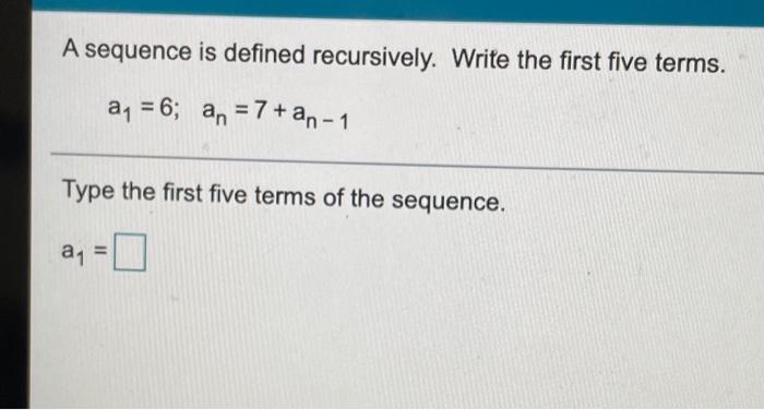 Solved A sequence is defined recursively. Write the first | Chegg.com