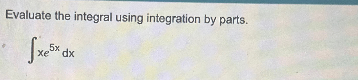 Solved Evaluate the integral using integration by | Chegg.com