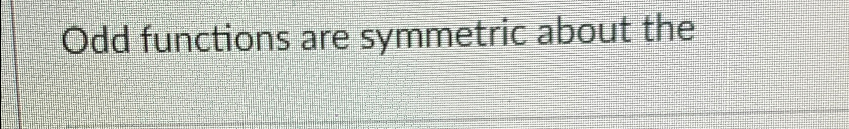 Solved Odd functions are symmetric about the | Chegg.com