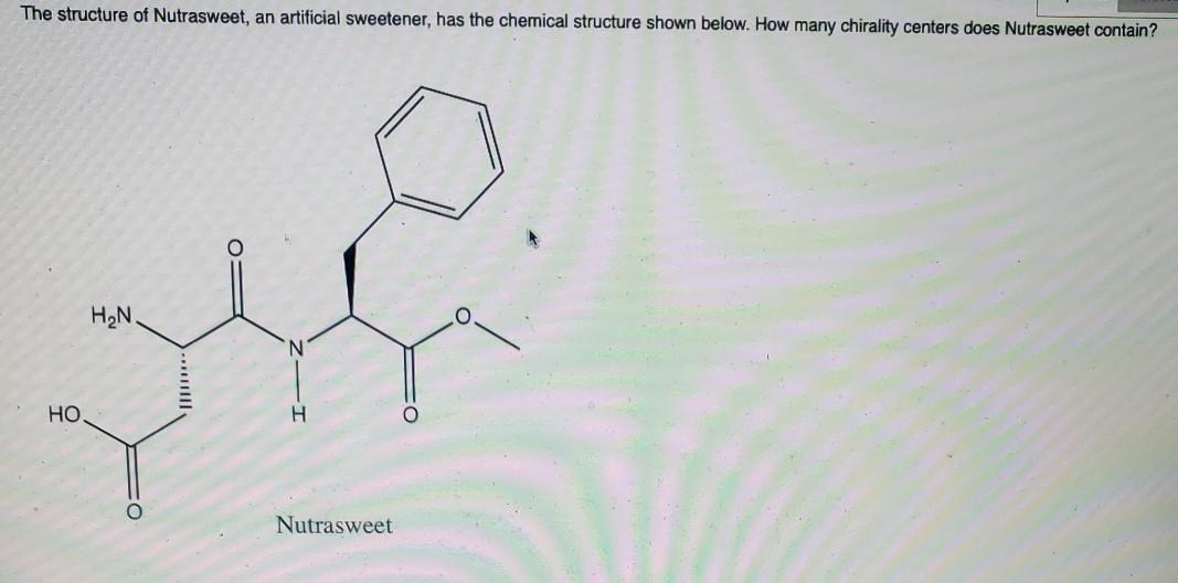 Solved The structure of Nutrasweet, an artificial sweetener, | Chegg.com