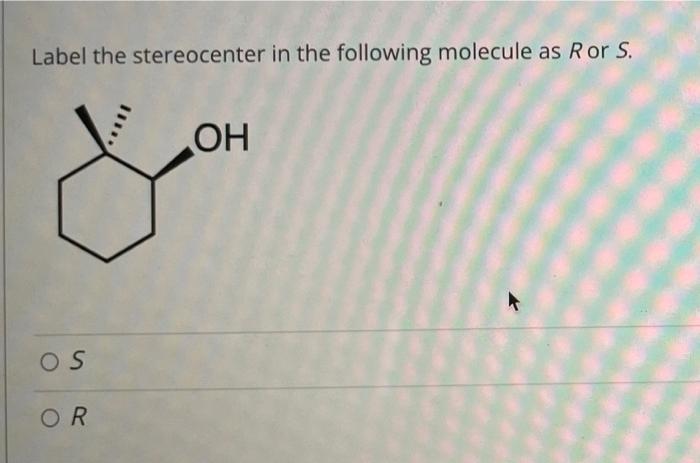 Solved Label the stereocenter in the following molecule as | Chegg.com