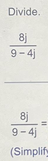 Solved Divide. 9−4j8j 9−4j8j= (Simplif) | Chegg.com