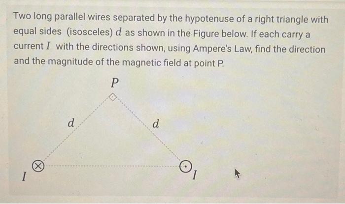 Solved Two long parallel wires separated by the hypotenuse | Chegg.com