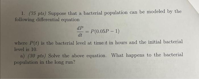 Solved 1. (75 pts) Suppose that a bacterial population can | Chegg.com