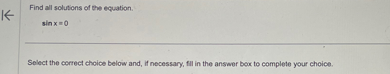 Solved Find all solutions of the equation.sinx=0Select the | Chegg.com
