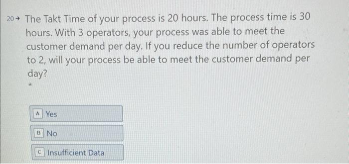 Solved 20→ The Takt Time of your process is 20 hours. The | Chegg.com