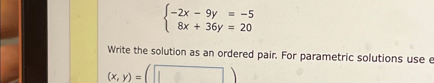 Solved -2x-9y=-58x+36y=20Write the solution as an ordered | Chegg.com