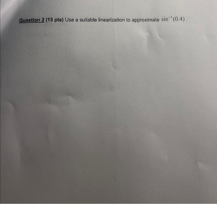 Solved Question 2 (15 pts) Use a suitable linearization to | Chegg.com