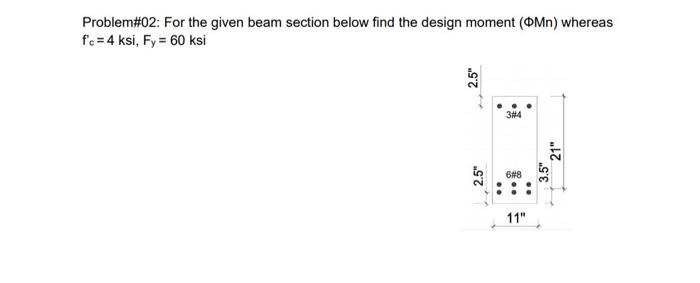 [Solved]: Problem#02: For the given beam section below find