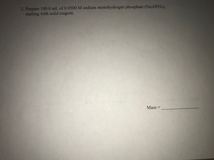 Solved 2. Prepare 100.0 mL of 0.0500 M sodium monohydrogen | Chegg.com