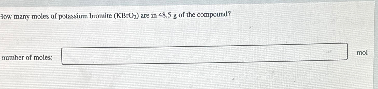 Solved How many moles of potassium bromite (KBrO2) ﻿are in | Chegg.com