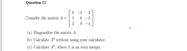 Solved Question 12Consider the matrix A=[0-5316-339-4].(a) | Chegg.com