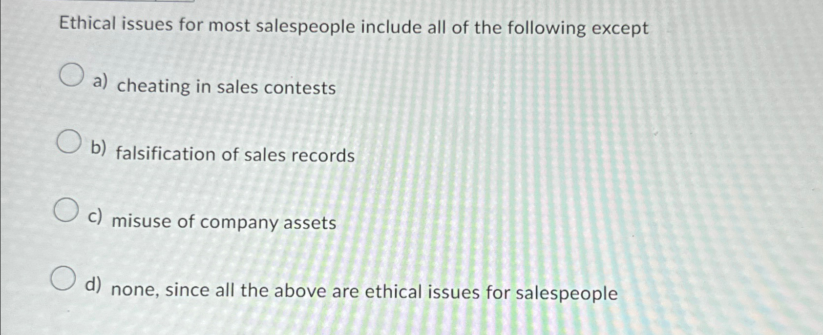 Solved Ethical issues for most salespeople include all of | Chegg.com