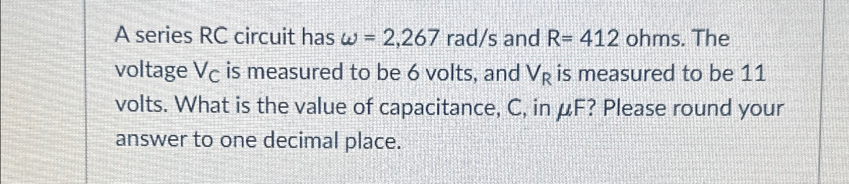 Solved A series RC ﻿circuit has ω=2,267rads ﻿and R=412 | Chegg.com