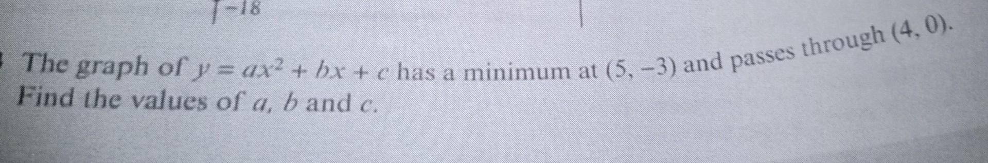 Solved The graph of y=ax2+bx+c has a minimum at (5,−3) and | Chegg.com