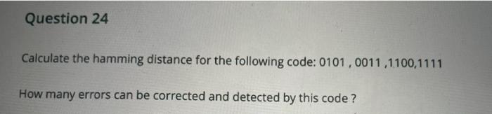 Solved Question 24 Calculate the hamming distance for the | Chegg.com