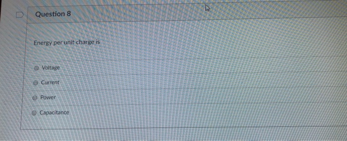 Solved Question 8 Energy per unit charge is Voltage Current | Chegg.com