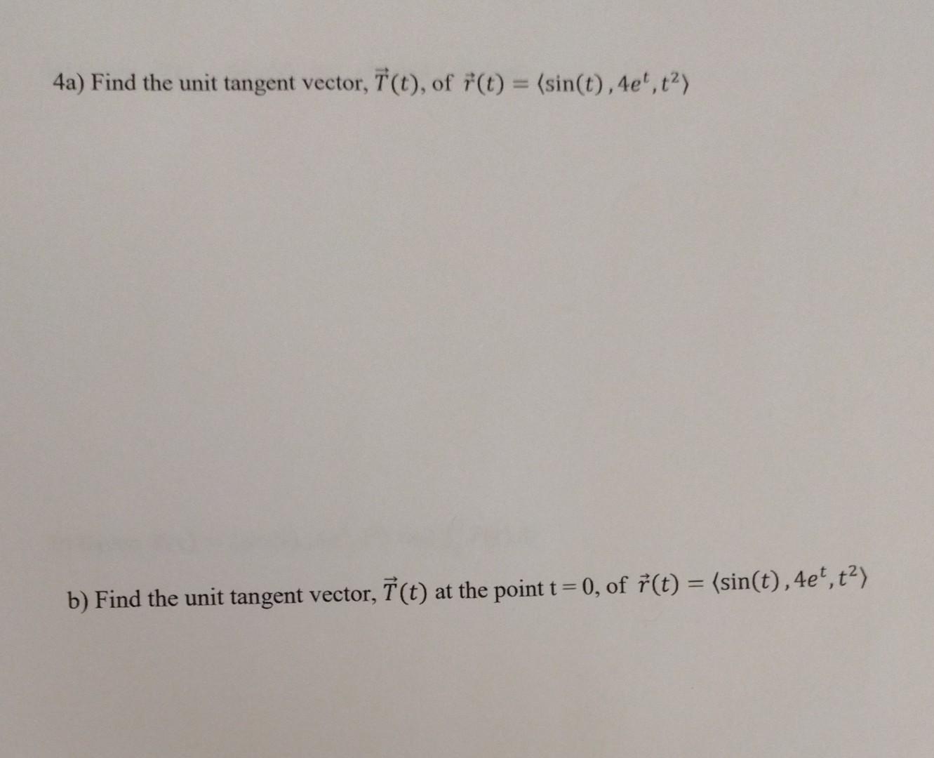Solved 4a) Find the unit tangent vector, T(t), of | Chegg.com