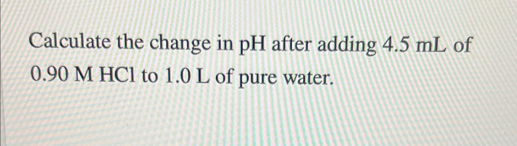 Solved Calculate the change in pH ﻿after adding 4.5mL ﻿of | Chegg.com