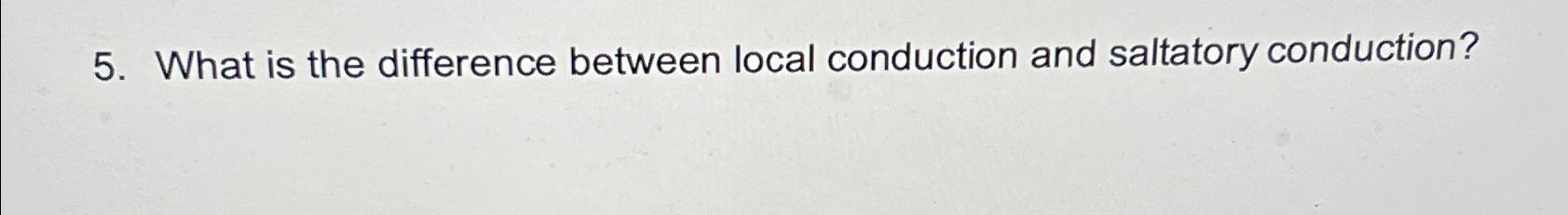 Solved What is the difference between local conduction and | Chegg.com
