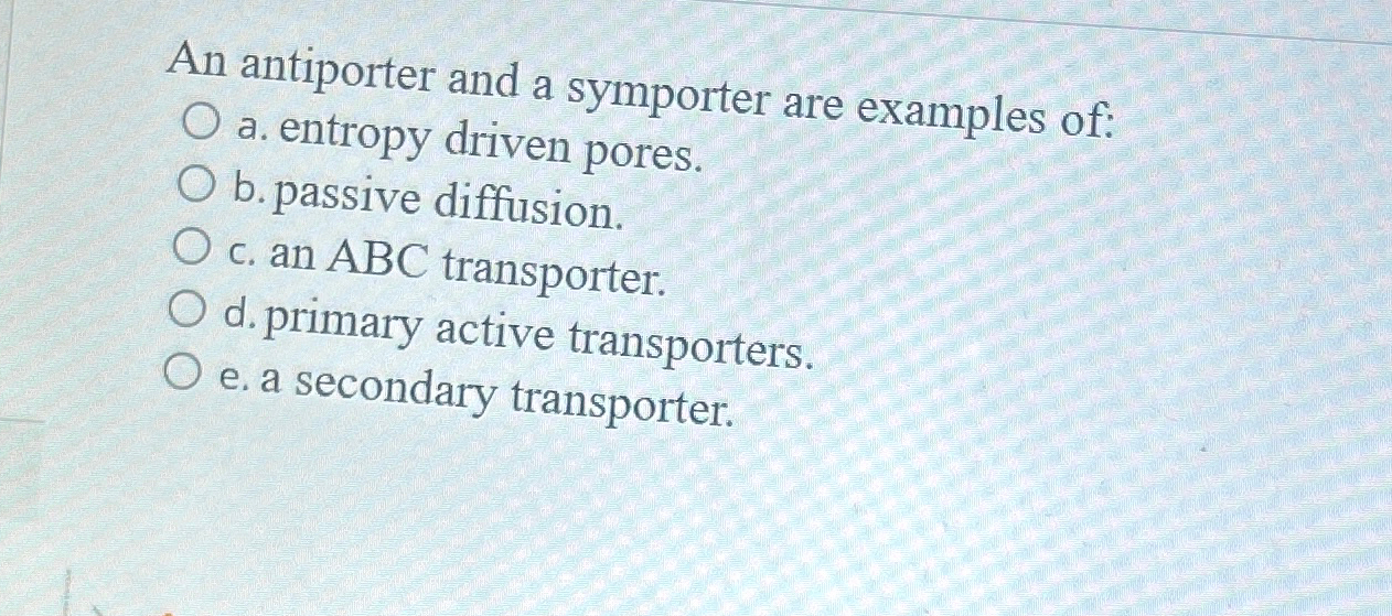 Solved An antiporter and a symporter are examples of:a. | Chegg.com