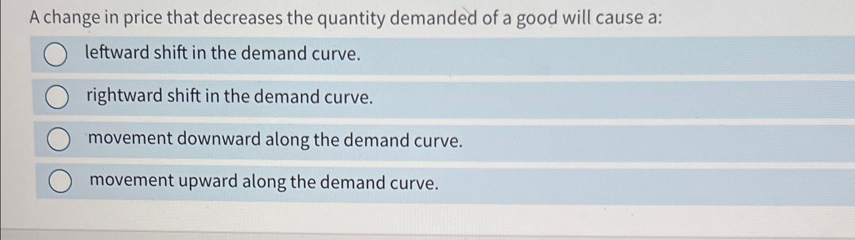 Solved A change in price that decreases the quantity | Chegg.com