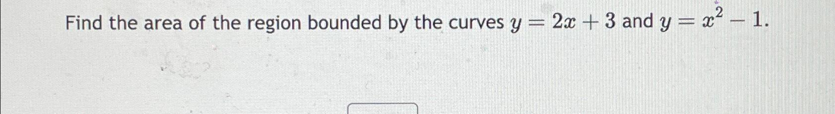 Solved Find the area of the region bounded by the curves | Chegg.com