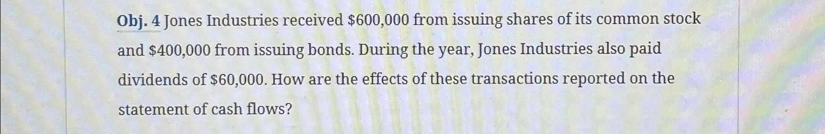 Solved Obj. 4 ﻿Jones Industries received $600,000 ﻿from | Chegg.com