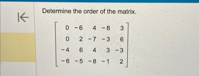 Solved K Determine the order of the matrix. 0-6 4 -8 3 0 2-7 | Chegg.com