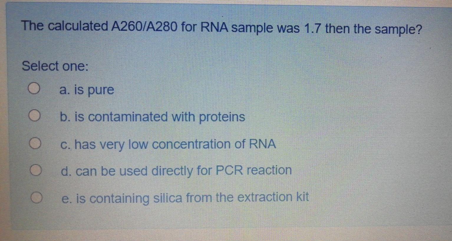 Solved The calculated A260/A280 for RNA sample was 1.7 then | Chegg.com