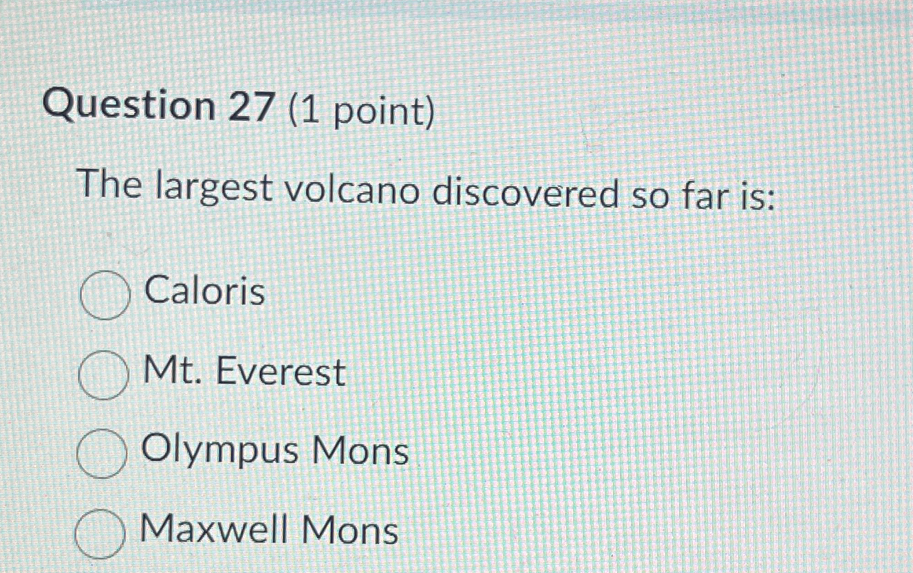 Solved Question 27 ( 1 ﻿point)The largest volcano discovered | Chegg.com