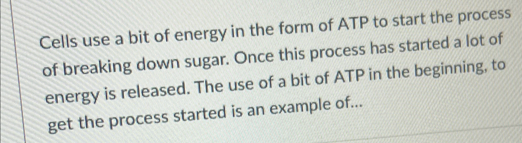 Solved Cells use a bit of energy in the form of ATP to start | Chegg.com