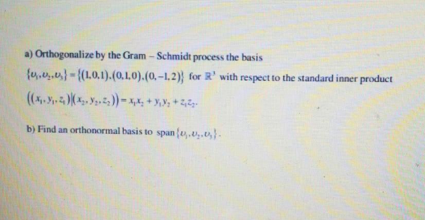 Solved a) Orthogonalize by the Gram - Schmidt process the | Chegg.com