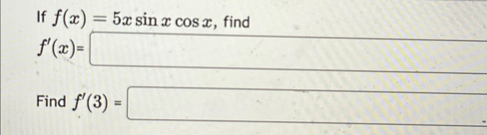 Solved If f(x)=5xsinxcosx, ﻿findf'(x)=Find f'(3)= | Chegg.com