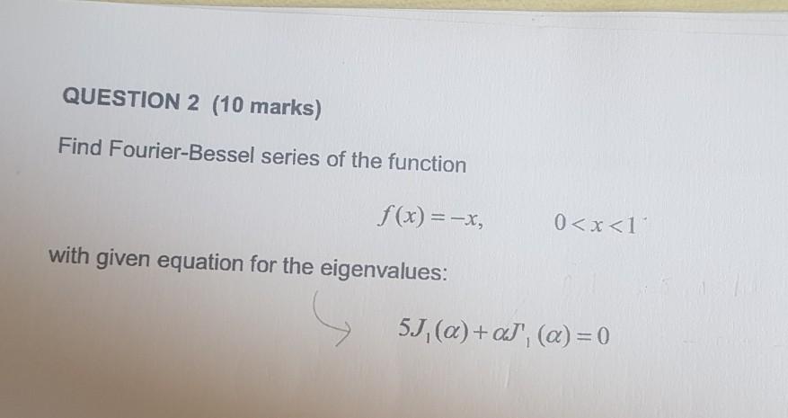 Solved QUESTION 2 (10 marks) Find Fourier-Bessel series of | Chegg.com