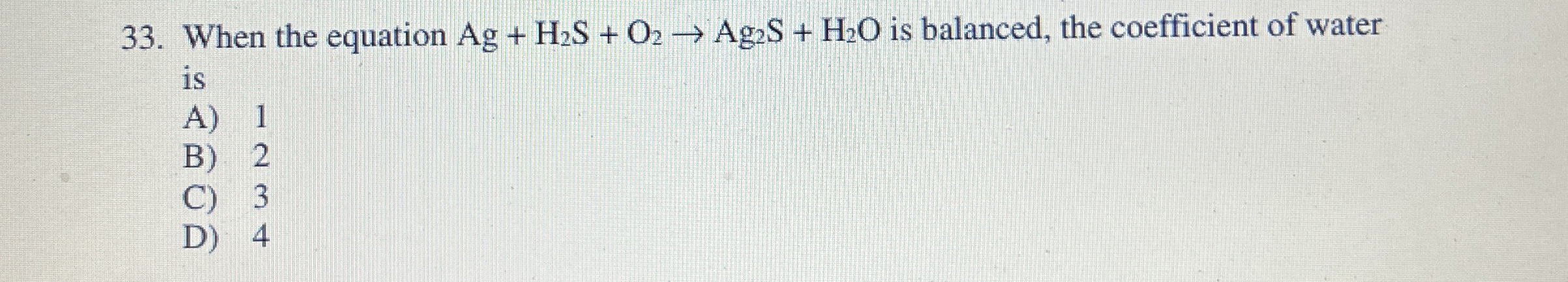 Solved When the equation Ag+H2S+O2→Ag2S+H2O ﻿is balanced, | Chegg.com