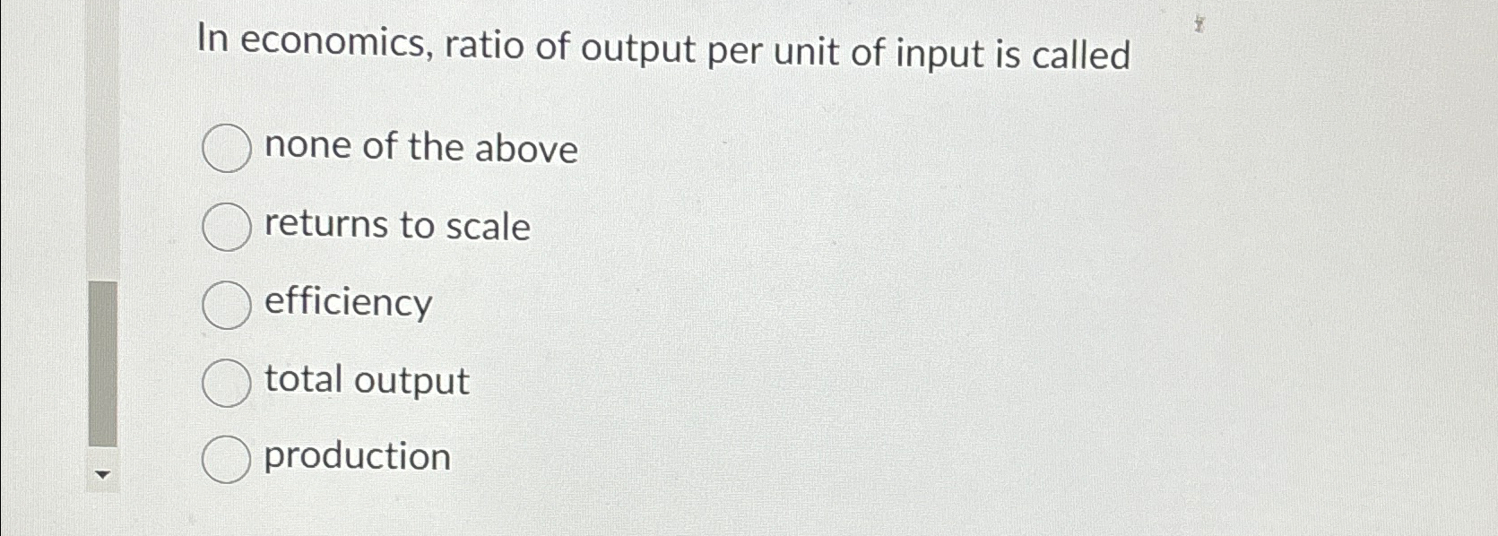 Solved In economics, ratio of output per unit of input is | Chegg.com