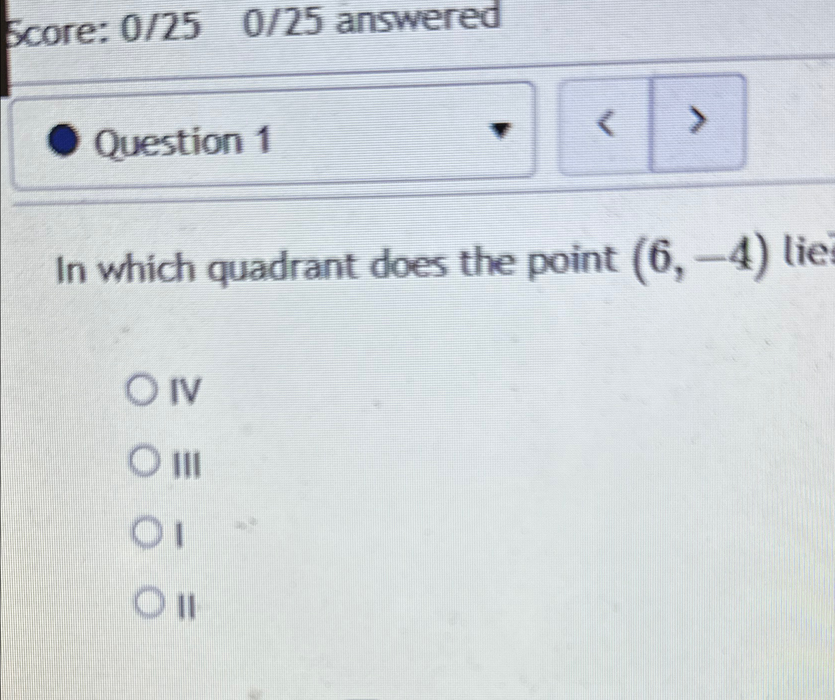 Solved Score: 0/25 0/25 ﻿answeredQuestion 1In which quadrant | Chegg.com