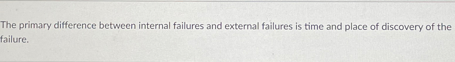 Solved The primary difference between internal failures and | Chegg.com