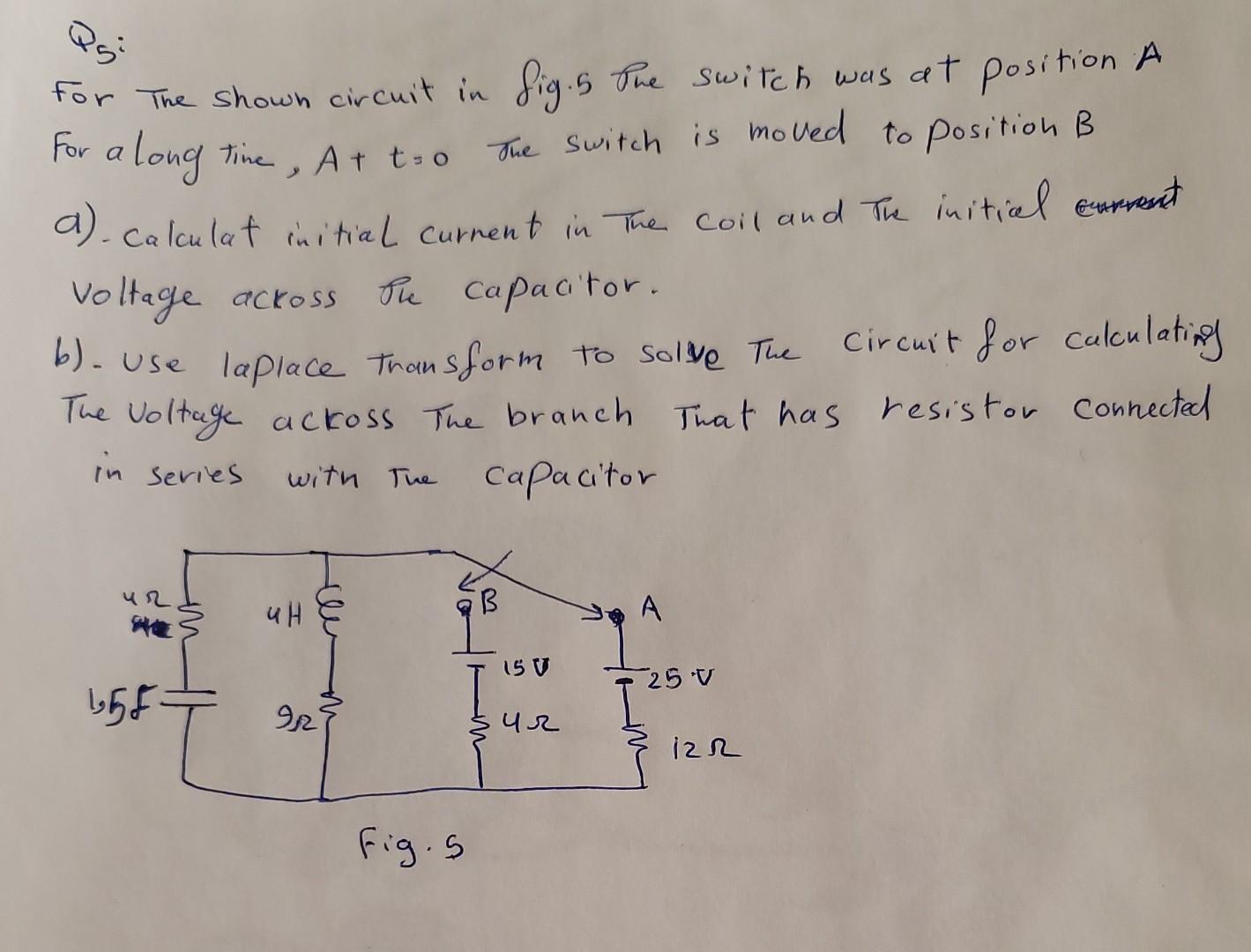 Solved Q5i For the shown circuit in fig.5 the switch was at | Chegg.com