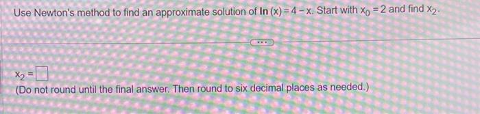 Solved Use Newton's method to find an approximate solution | Chegg.com
